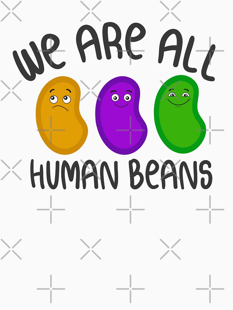 "We Are All Human Beans And Together" T-shirt for Sale by Nasrallah15 ...