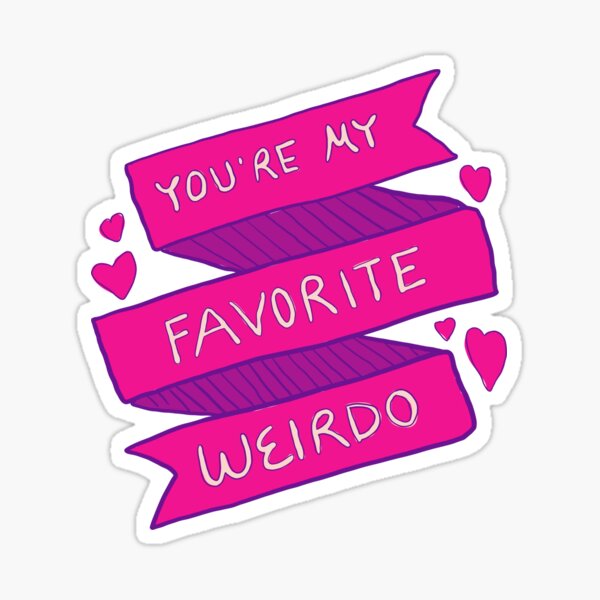 "You're My Favorite Weirdo " Sticker for Sale by AliceAllTheTime ...