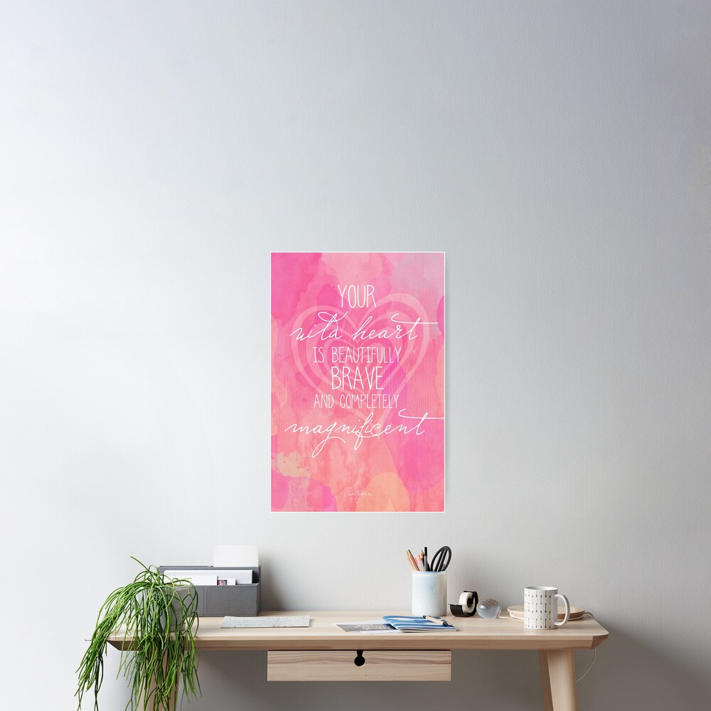 "Your Magnificent Wild Heart" Poster by CarlyMarie | Redbubble