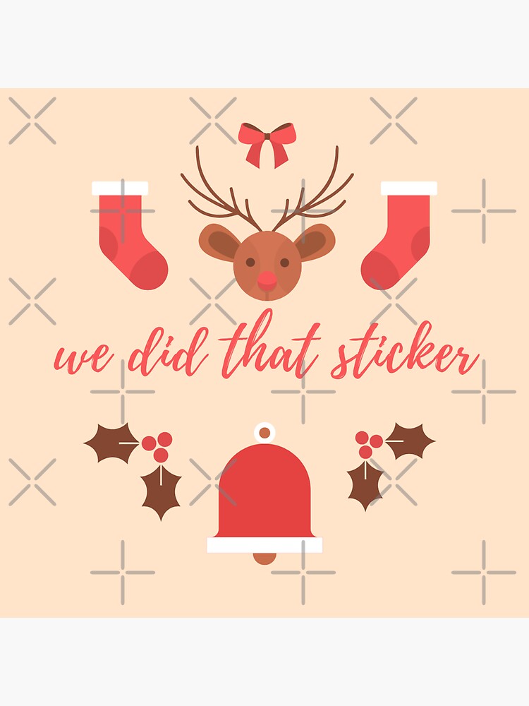 "we did that sticker Christmas celebration sticker" Sticker for Sale by ...