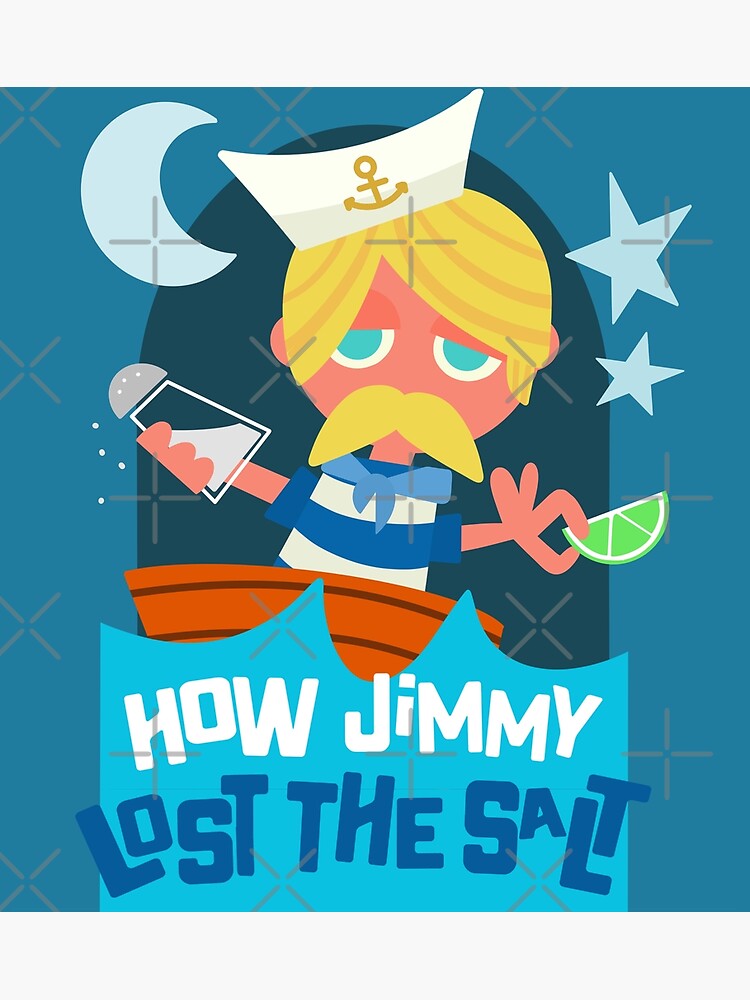 "How Jimmy Lost the Salt " Poster for Sale by PHNation | Redbubble