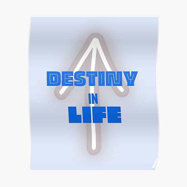 "DESTINY IN LIFE" Poster for Sale by LTM-tee | Redbubble