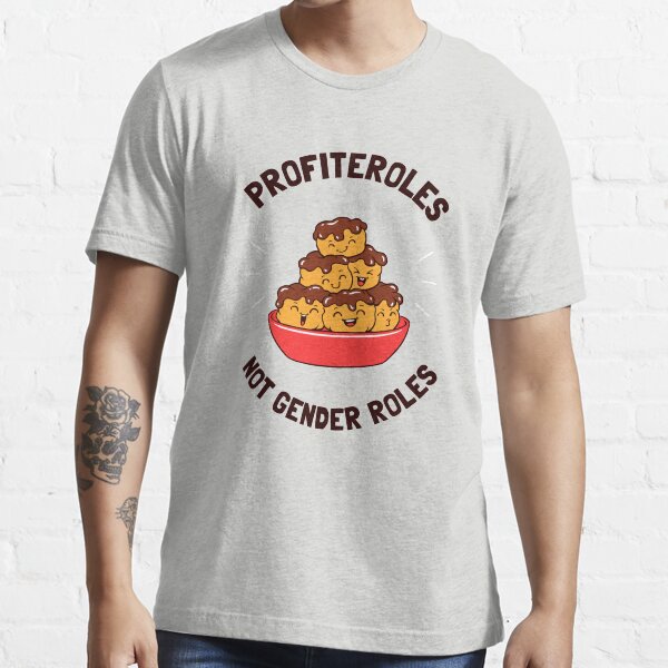 "Profiteroles Not Gender Roles" T-shirt for Sale by dumbshirts ...