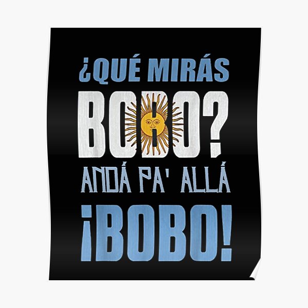 Qué Mirás Bobo Andá Pa Allá Funny Speech Poster For Sale By Mrabih