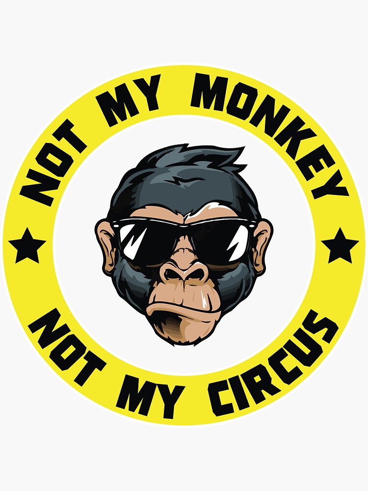 "Not My Monkey - Not My Circus" Sticker for Sale by haptixdesign ...
