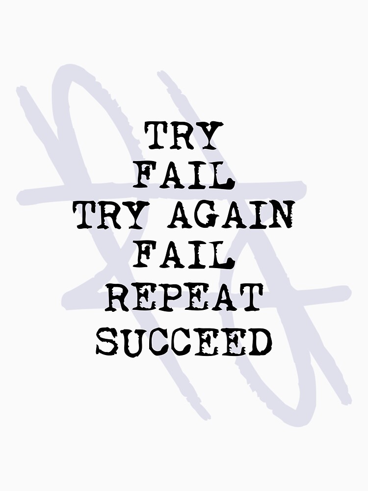 "Try Fail Try Again Fail Repeat Succeed - Light" T-shirt by reynart ...
