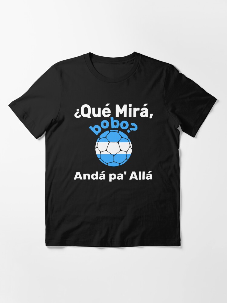 Qué Miras Bobo Qué Mira Bobo Andá Pa Allá Funny Speech T Shirt For