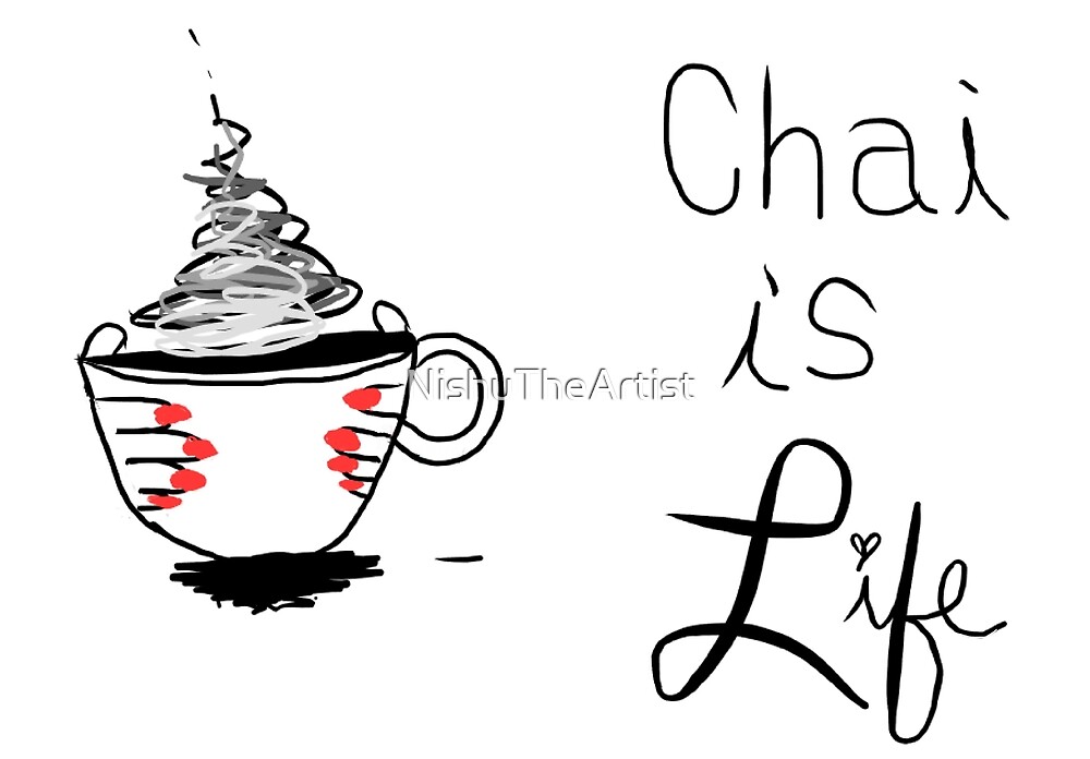 "Chai is Life!" by NishuTheArtist | Redbubble