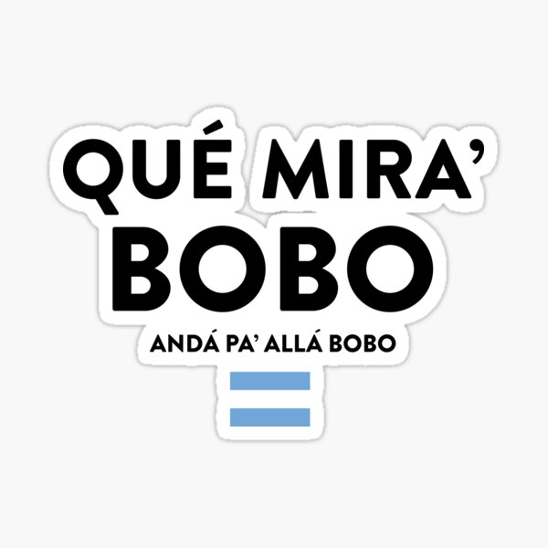 "Que miras bobo?" Sticker for Sale by TheVibeMerchant | Redbubble