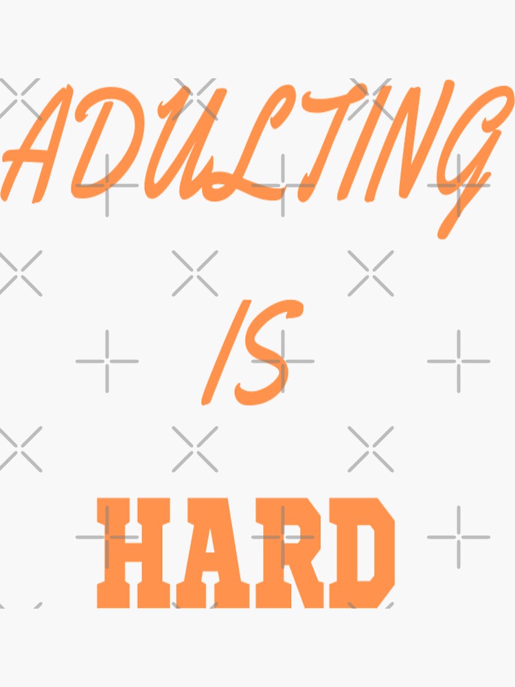 "ADULTING IS HARD - ADULT MEME" Sticker for Sale by ArtzandDesignz ...