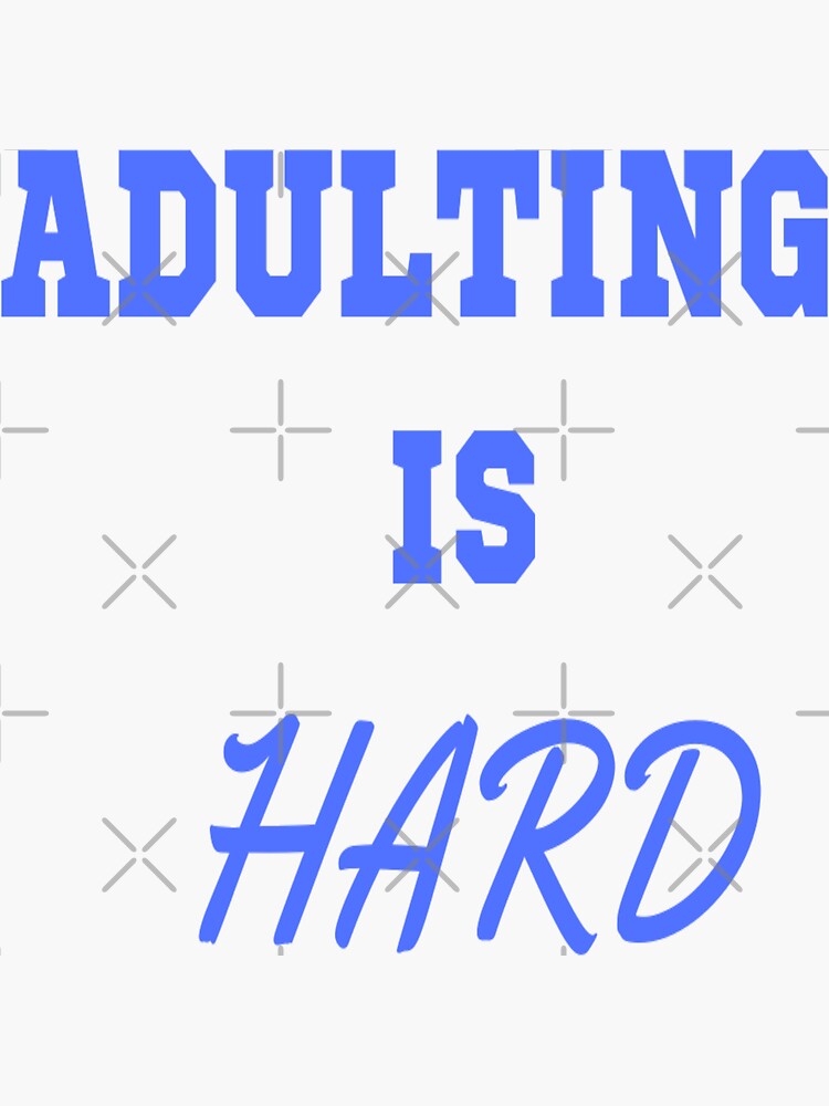 " ADULTING IS HARD - ADULT MEME" Sticker for Sale by ArtzandDesignz ...
