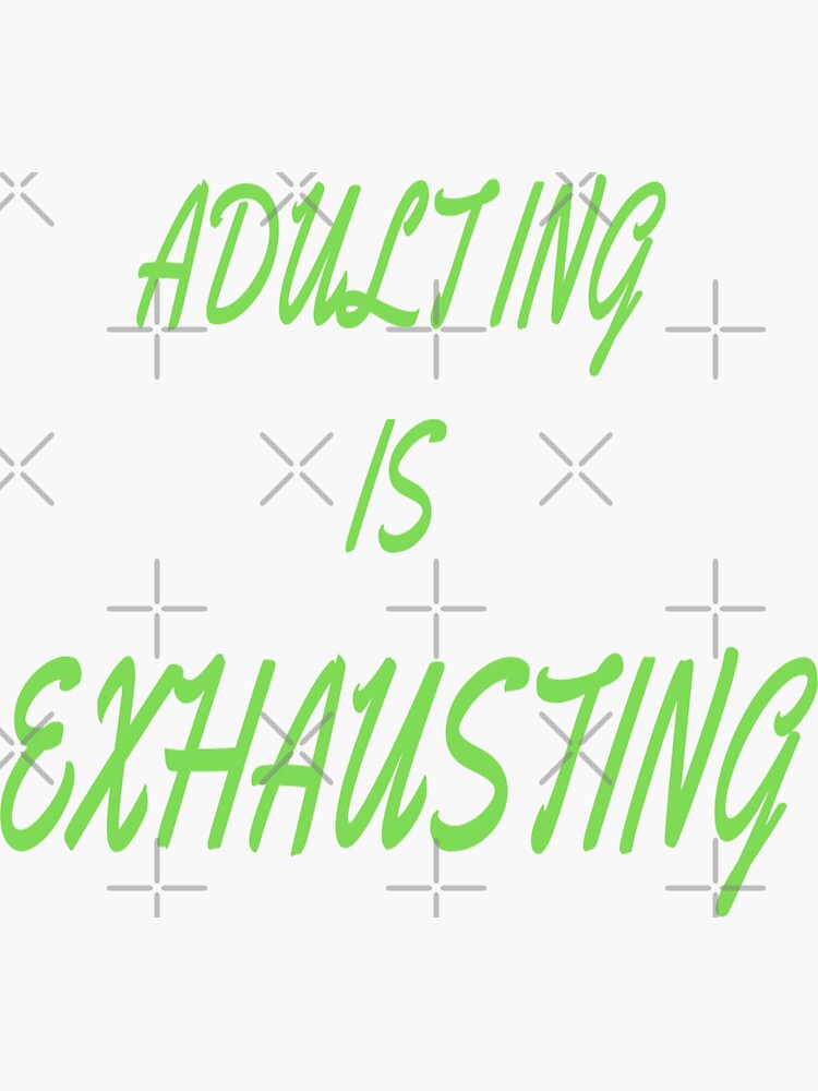 "ADULTING IS EXHAUSTING - ADULT MEME" Sticker for Sale by ...
