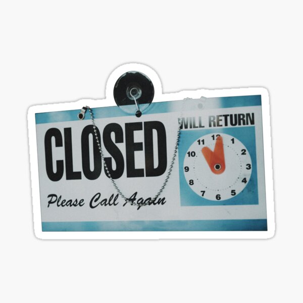 "Closed. Please Call Again. " Sticker for Sale by ChelsiaDawn23 | Redbubble