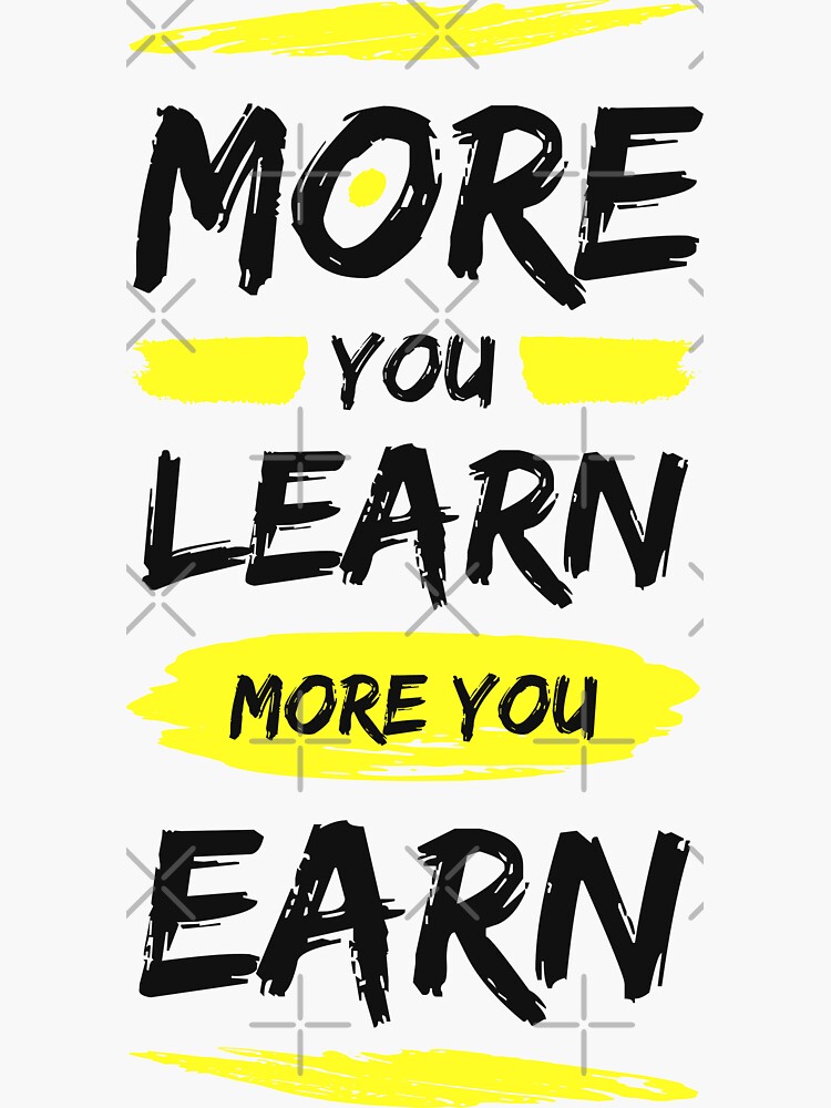 "More You Learn More You Earn - Motivational Quote" Sticker for Sale by ...