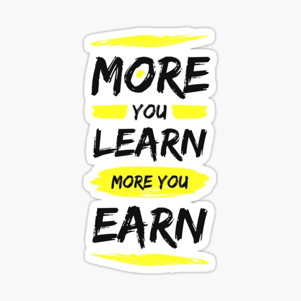 "More You Learn More You Earn - Motivational Quote" Sticker for Sale by ...