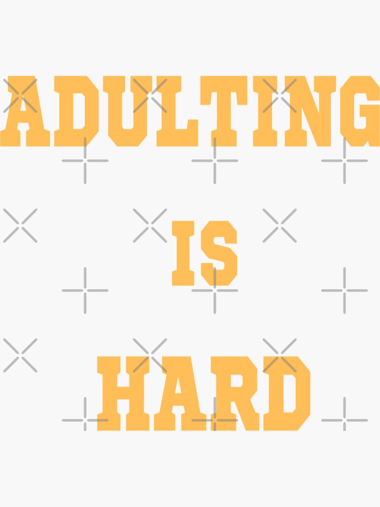 "ADULTING IS HARD - ADULT MEME" Sticker for Sale by ArtzandDesignz ...