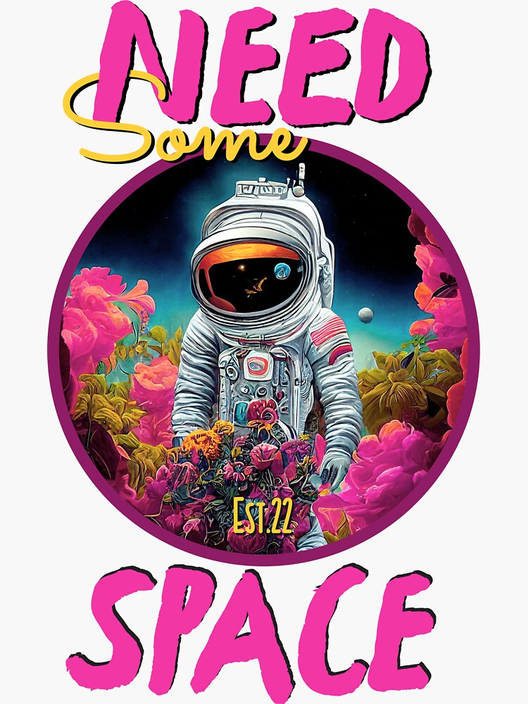 "NEED SOME SPACE" Sticker for Sale by GAADesignz | Redbubble
