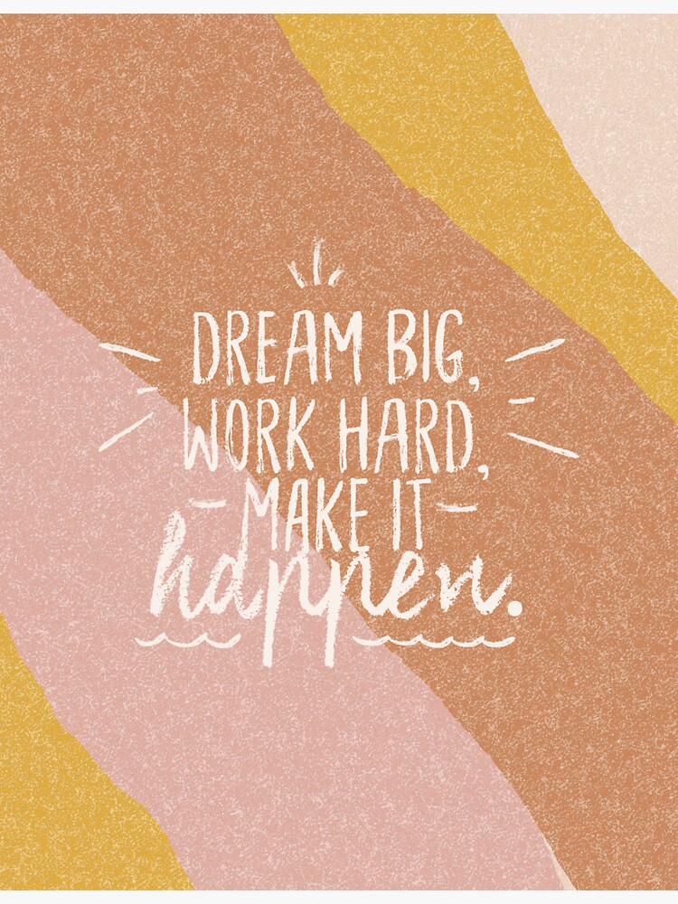 "Dream Big, Work Hard, Make it Happen" Sticker for Sale by ...