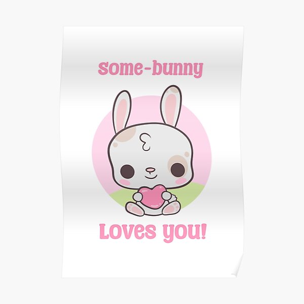 "Kawaii Bunny Pun - Some bunny loves you!" Poster for Sale by ...