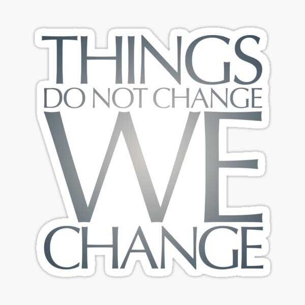 "Things do not change, we change. v.6" Sticker for Sale by x1brett ...