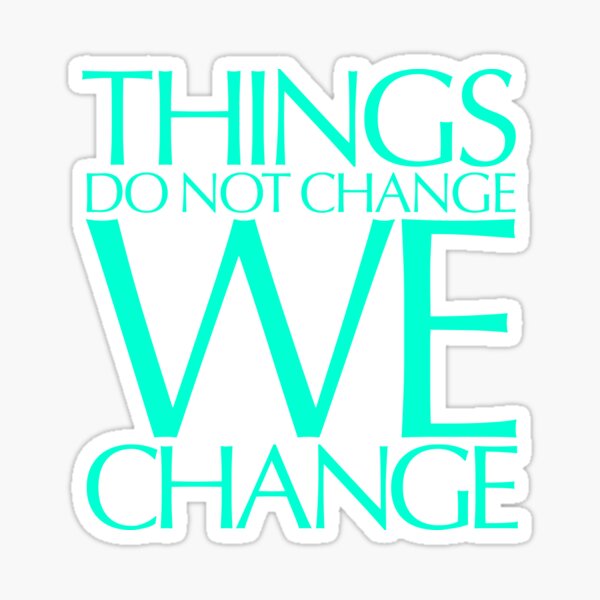 "Things do not change, we change. v.8" Sticker for Sale by x1brett ...