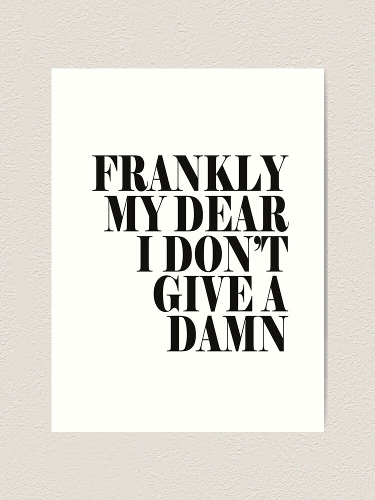 "Frankly my dear i don't give a damn..." Art Print for Sale by ...
