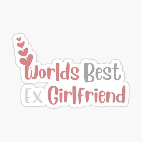 "World’s Best Ex Girlfriend" Sticker for Sale by AMLUCI | Redbubble