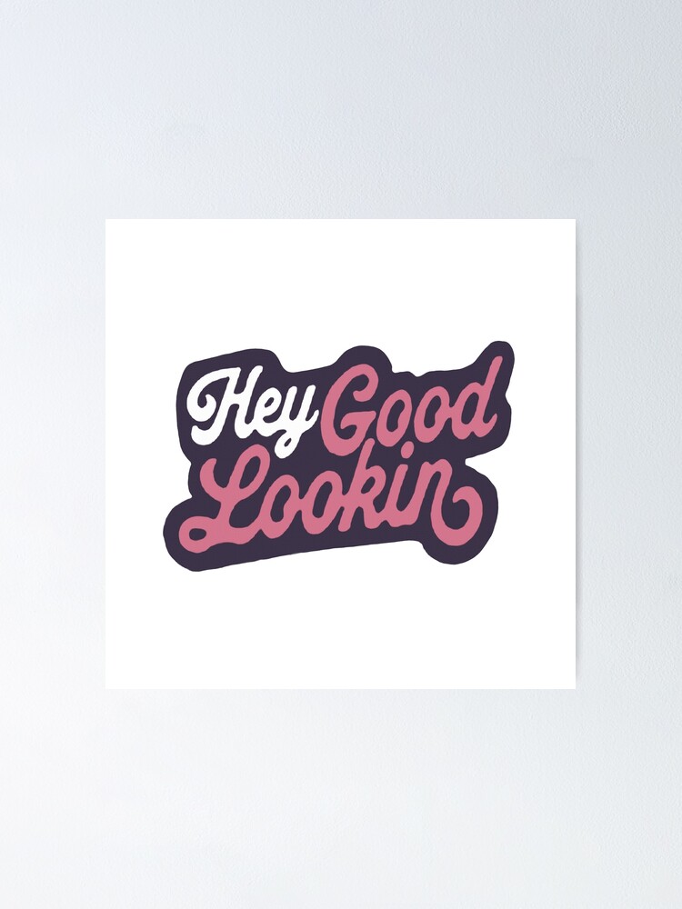 "Hey Good looking sign" Poster for Sale by silan-chen-art | Redbubble