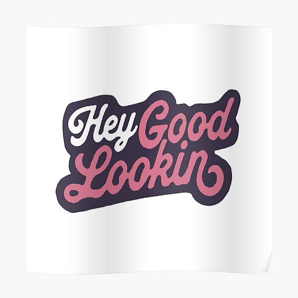 "Hey Good looking sign" Poster for Sale by silan-chen-art | Redbubble