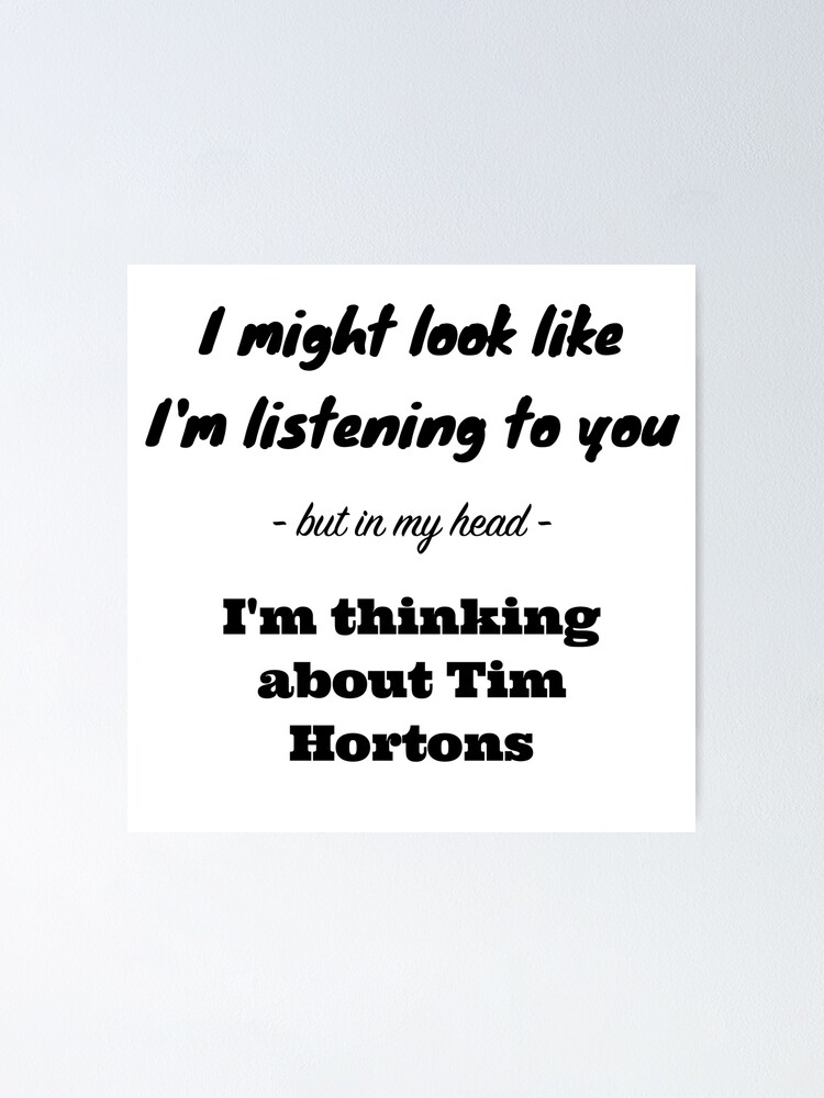 "Thinking about Tim Hortons" Poster for Sale by WeLikeWaffles | Redbubble