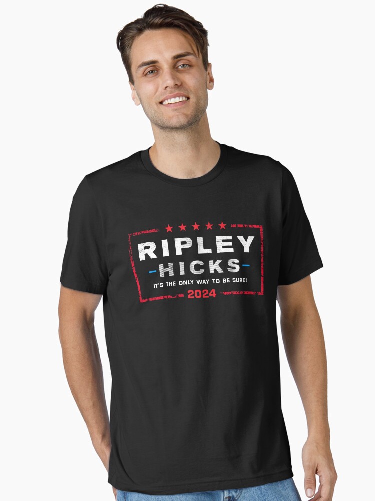"Ripley Hicks 2024 - It's the only way to be sure." Essential T-Shirt ...