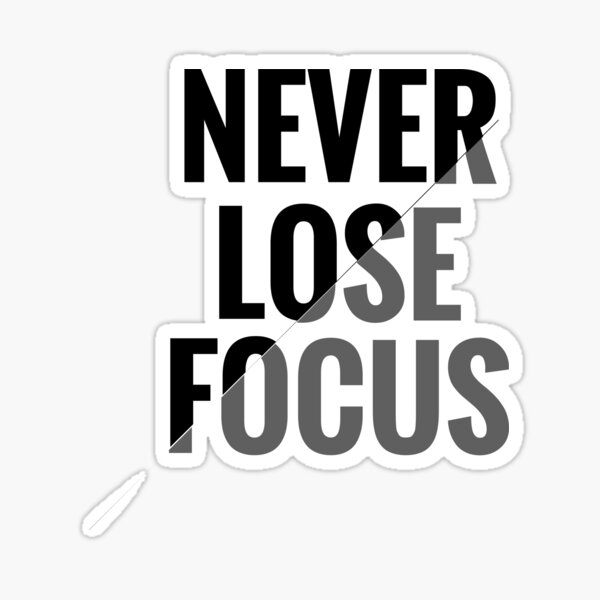 "Never Lose Focus Version 3" Sticker for Sale by procreativefox | Redbubble