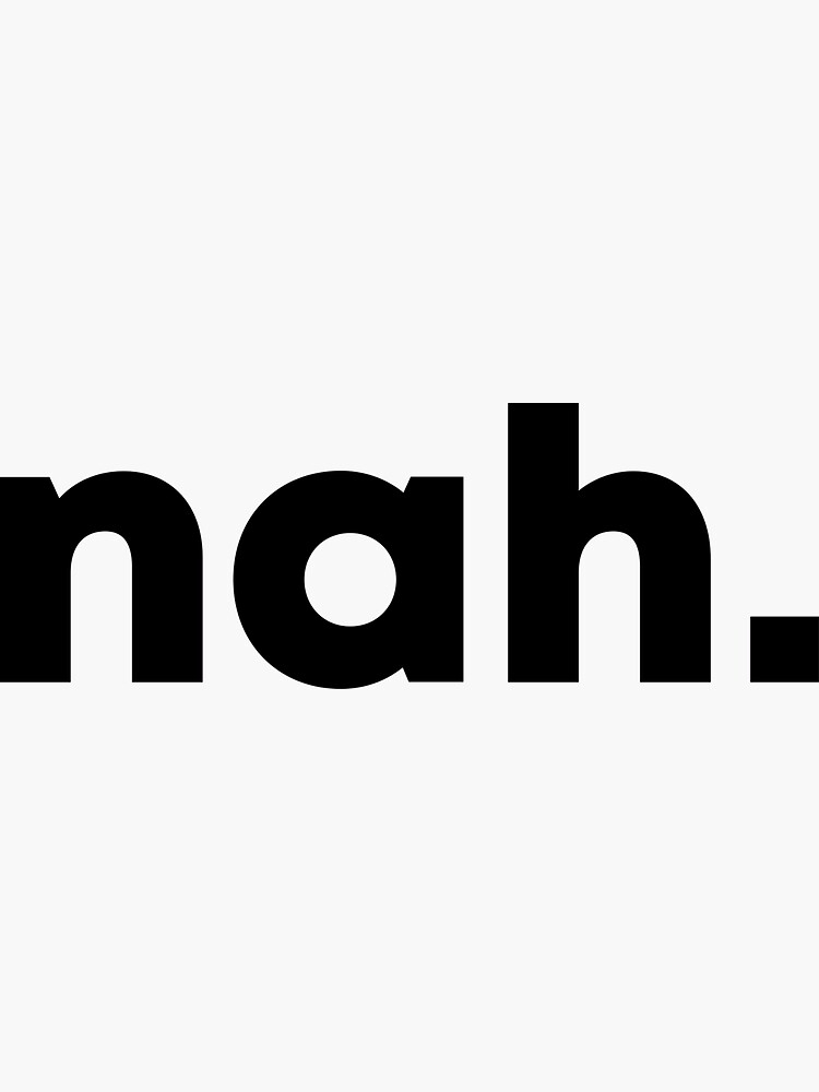 "Nah" Sticker for Sale by SahitaPL | Redbubble