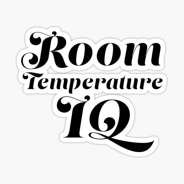 "Room Temperature IQ" Sticker for Sale by CreativelyLoki | Redbubble