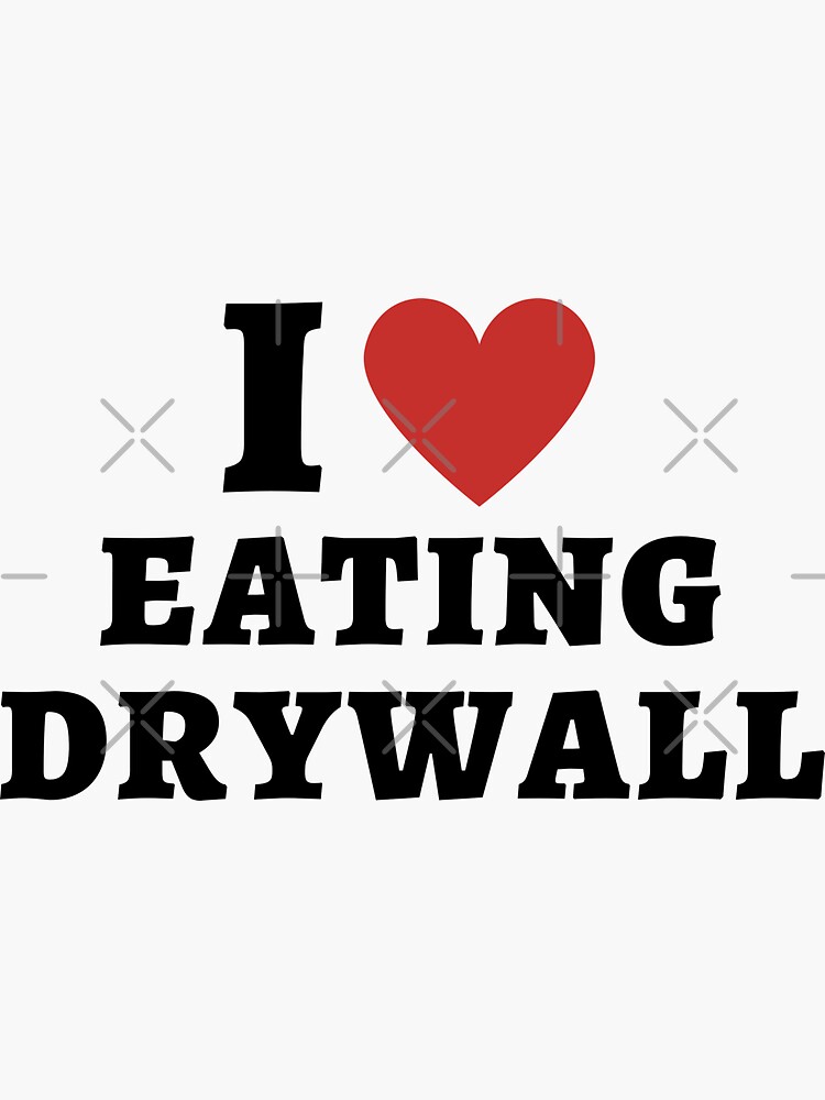 "I Love Eating Drywall Weird Oddly Specific " Sticker for Sale by ...