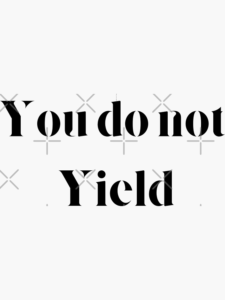 "You do not yield" Sticker for Sale by axoniej | Redbubble