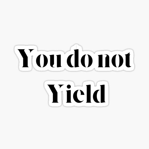 "You do not yield" Sticker for Sale by axoniej | Redbubble