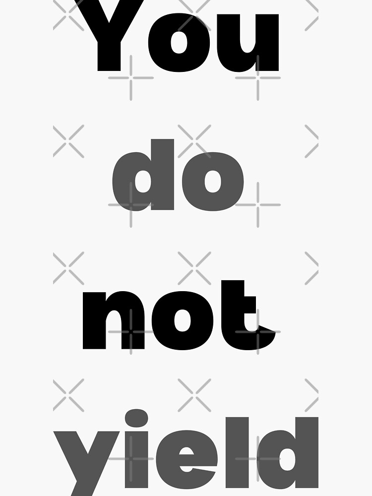 "You do not yield" Sticker for Sale by axoniej | Redbubble