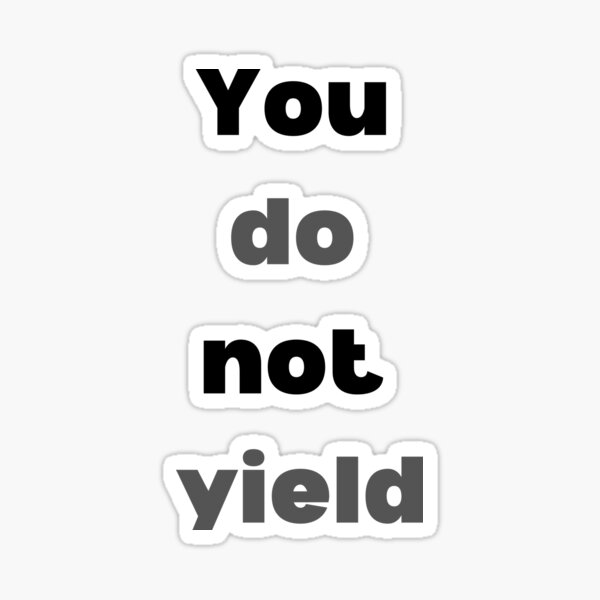 "You do not yield" Sticker for Sale by axoniej | Redbubble