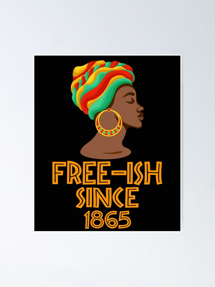 "Juneteenth June Nth Freedom Free Ish Since 1865 Free Ish Since" Poster ...