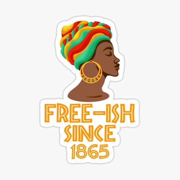 "Juneteenth June Nth Freedom Free Ish Since 1865 Free Ish Since ...
