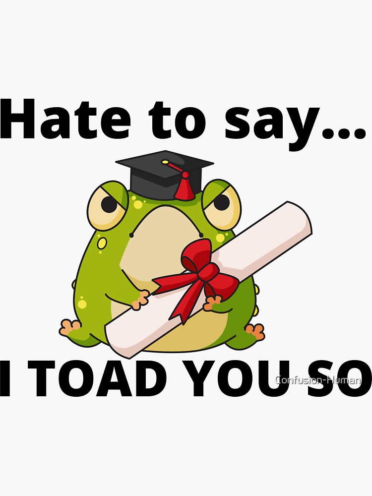 "Hate to say i toad you so graduation | relatable introvert quotes ...