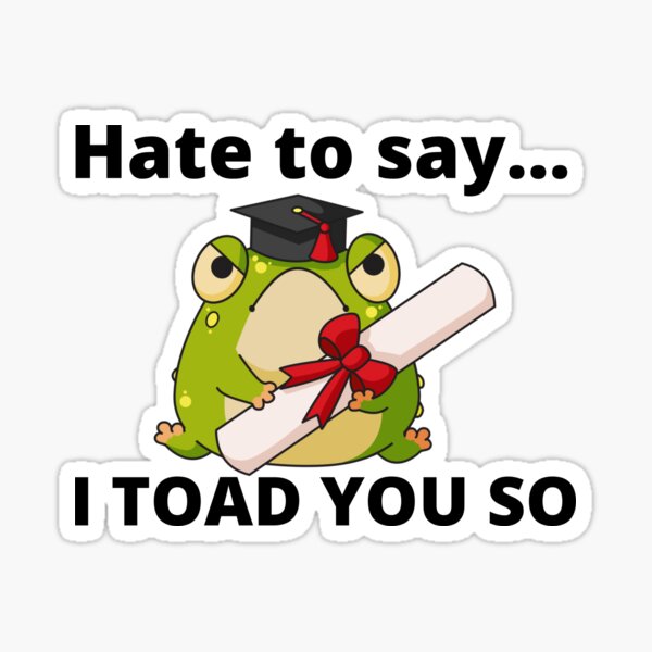"Hate to say i toad you so graduation | relatable introvert quotes ...