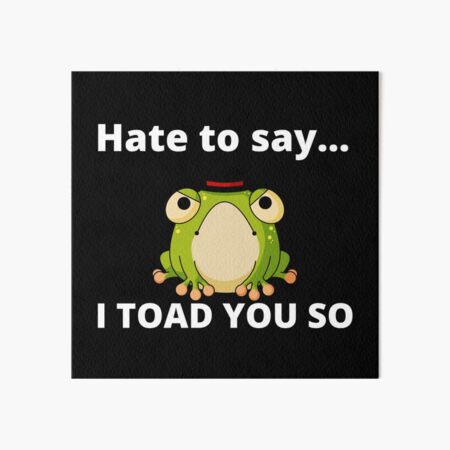 "Hate to say i toad you so | relatable introvert quotes. | funny ...