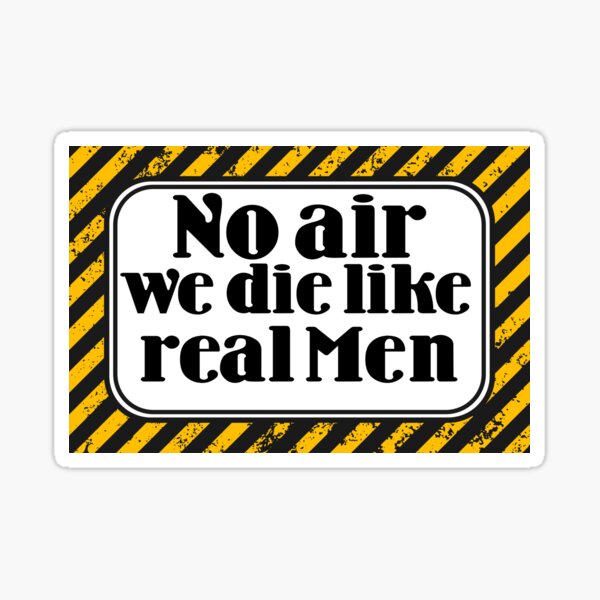 "No Air we Die like Real men" Sticker for Sale by funystickerable ...