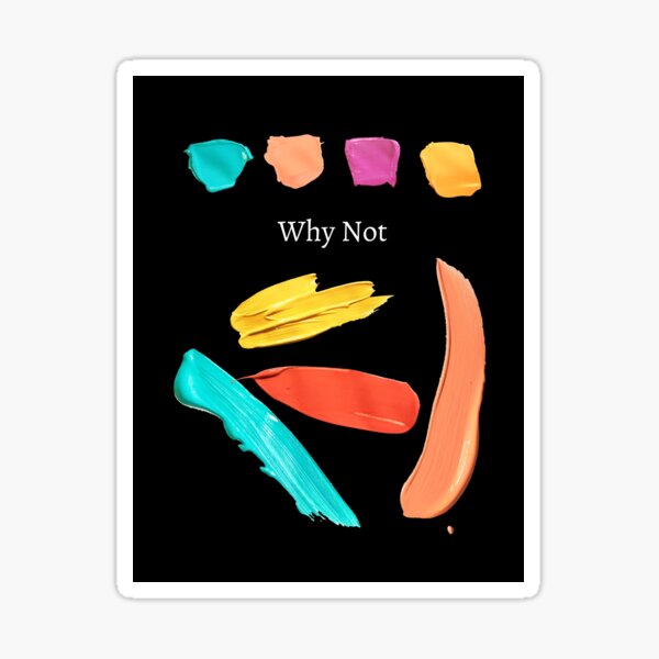 "Why Not - Color Your World" Sticker for Sale by JakNJill | Redbubble