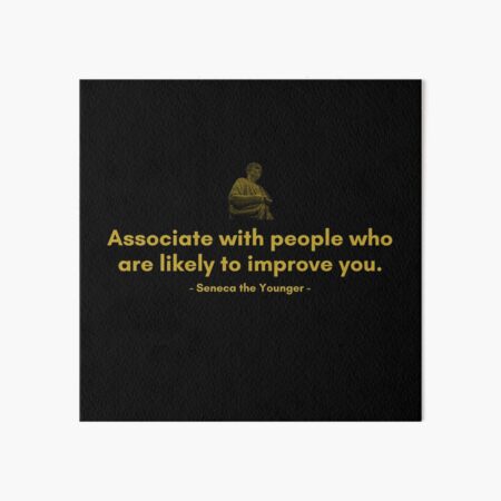 "Associate with people who are likely to improve you. | Quotes from ...