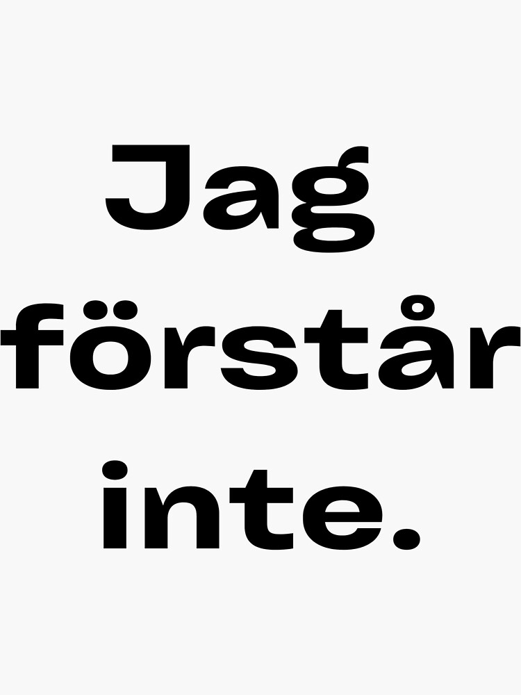 "Jag förstår inte (I don't understand) Swedish design" Sticker for Sale ...