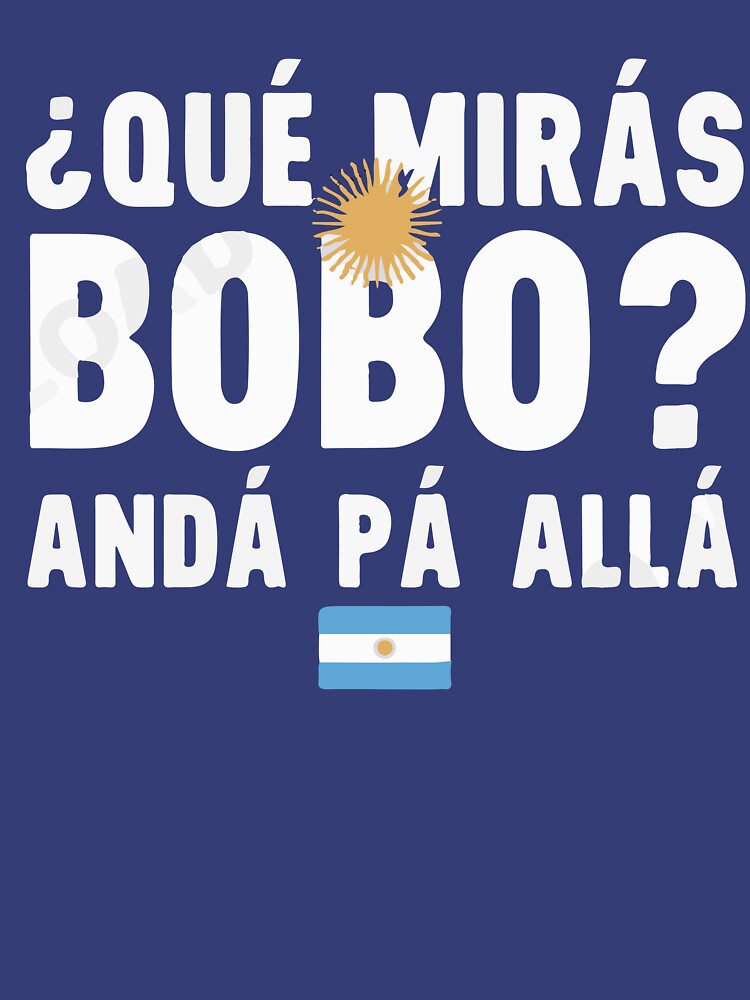 Qué Mirás Bobo Andá Pa Allá Funny Speech T Shirt For Sale By