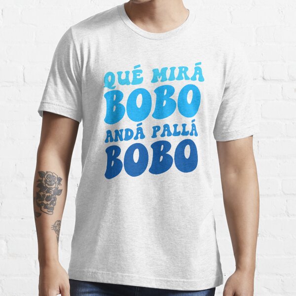Que Miras Bobo Qué Mirás Bobo Andá Pa Allá Que Mira Bobo Anda